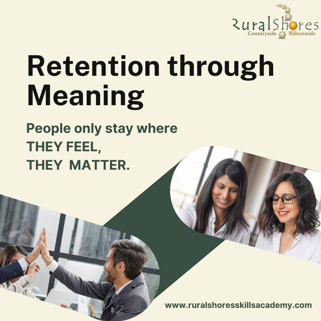 Retention Through Meaning: People Stay Where They Feel They Matter ...